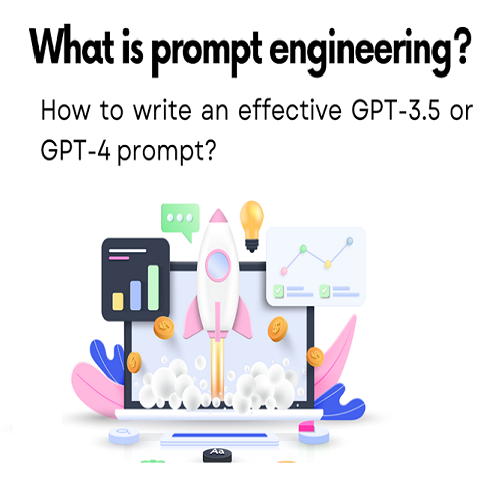 What is Prompt Engineering? How to write an effective GPT-3.5 or GPT-4 prompt?